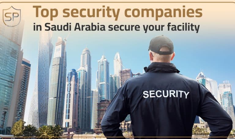 Top security companies in Saudi Arabia secure your facility - spsecurity