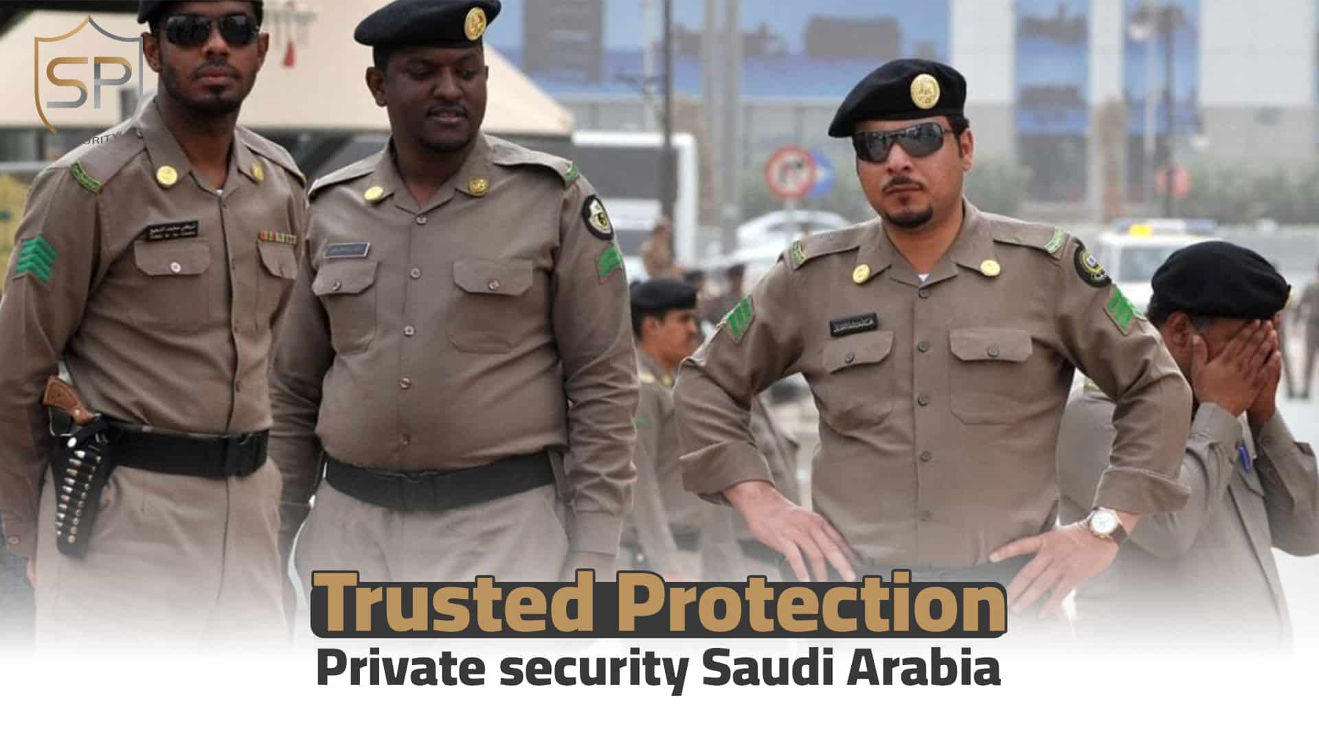 Trusted Protection: Private security Saudi Arabia - spsecurity